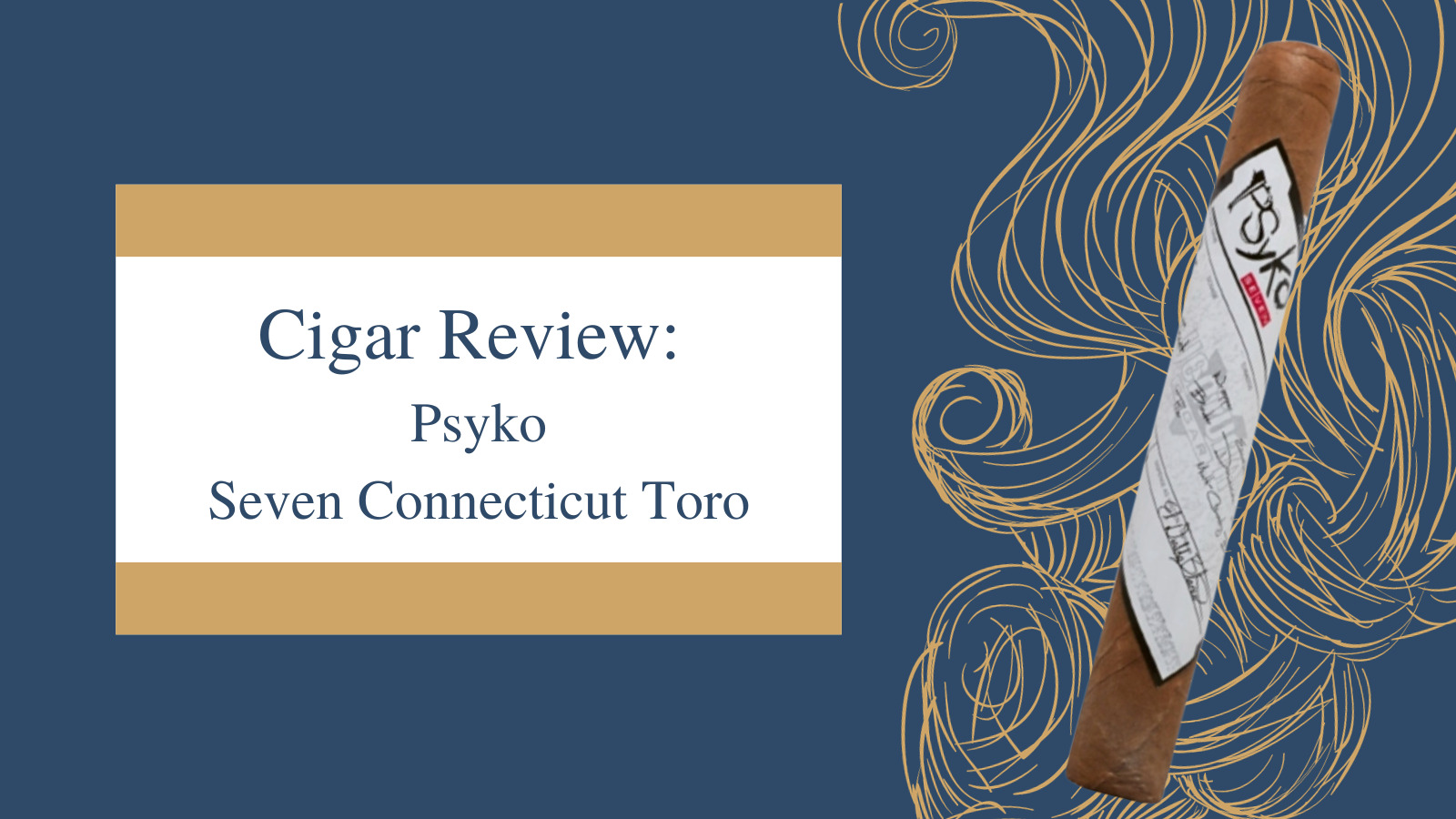 Cigar Review: PSyKo Seven Connecticut Toro | Havana House