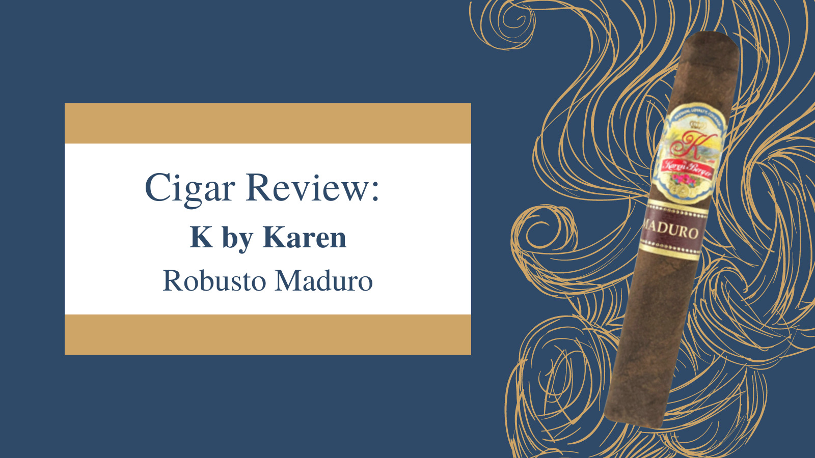 K by Karen Robusto Maduro | Cigar Review | Havana House