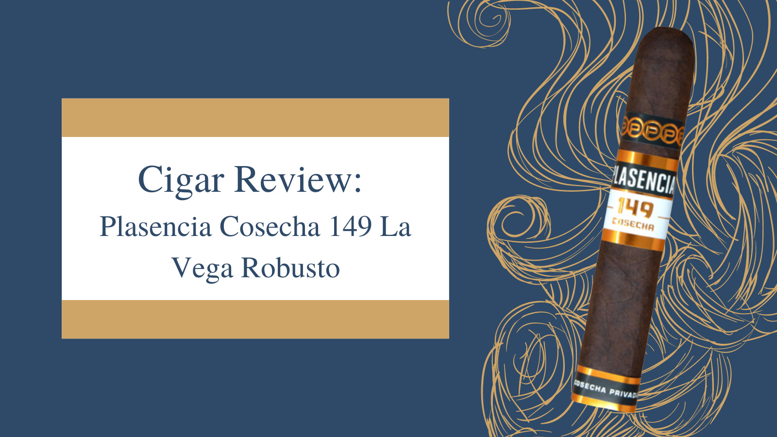 Plasencia Cosecha 149 La Vega Robusto | Cigar Review | Havana House